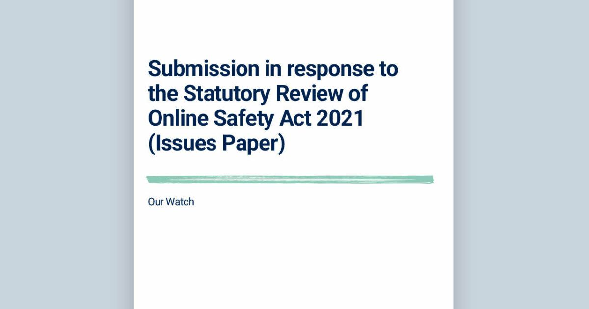 Our Watch | Submission to the Statutory Review of Online Safety Act…