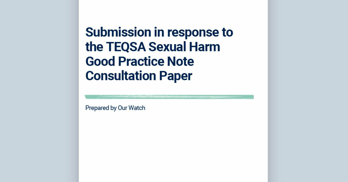 Our Watch | Submission to TEQSA Sexual Harm Good Practice Note…